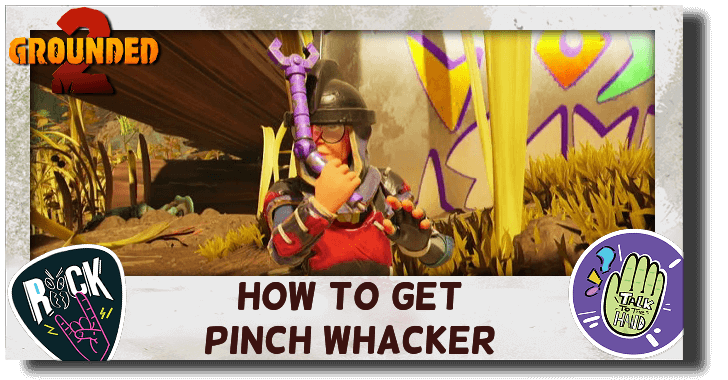 How to Get Pinch Whacker | Grounded 2｜Game8