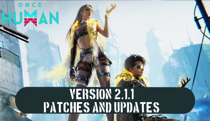 Once Human 2.1.1 Patches and Updates (August 13, 2025)｜Game8