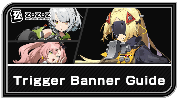 Trigger Rerun Banner Release and Schedule | Zenless Zone Zero (ZZZ)｜Game8