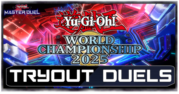 Tryout Duels - WCS 2025 Rental Competition Event Guide | Yu-Gi-Oh! Master Duel｜Game8