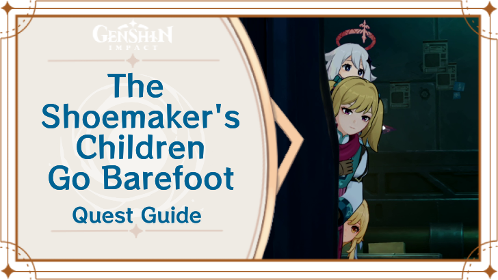 The Shoemaker's Children Go Barefoot Quest Guide | Genshin Impact｜Game8