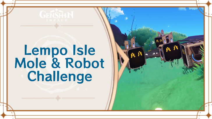 Lempo Isle Mole and Robot Challenge Guide | Genshin Impact｜Game8