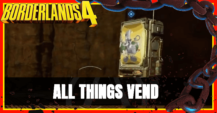How to Unlock All Things Vend | Borderlands 4｜Game8