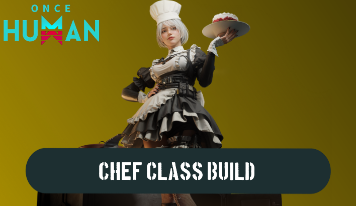 Best Chef Class Build | Once Human｜Game8