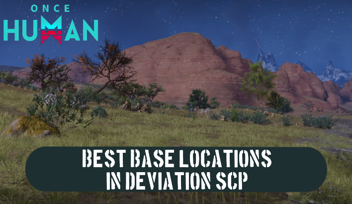 Best Base Location in Deviation SCP | Once Human｜Game8