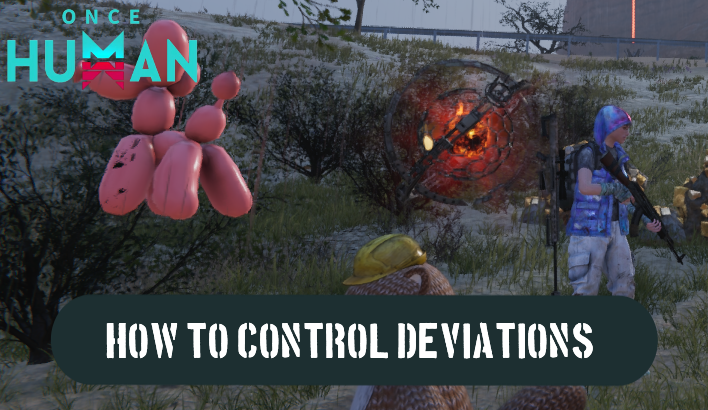 How to Control Your Deviations | Once Human｜Game8