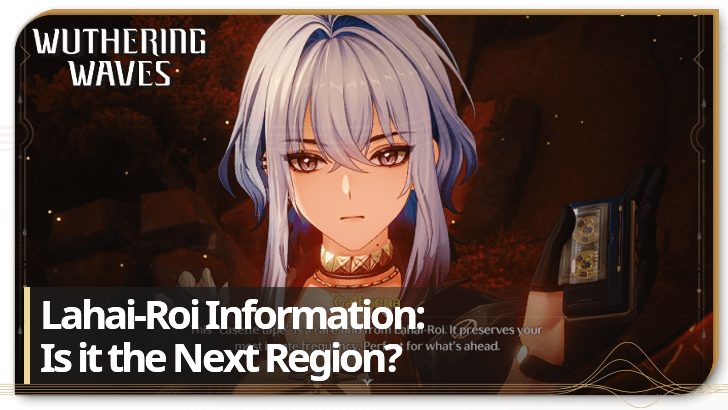 Lahai-Roi Information: Is it the Next Region? | Wuthering Waves (WuWa)｜Game8