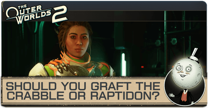 Crabble Graft or Raptidon Graft? | Outer Worlds 2｜Game8