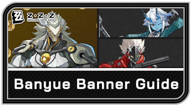 Banyue Banner Release Date and Schedule | Zenless Zone Zero (ZZZ)｜Game8