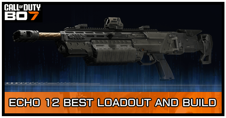 Echo 12 Best Loadout and Build | Call of Duty Black Ops 7 (BO7)｜Game8