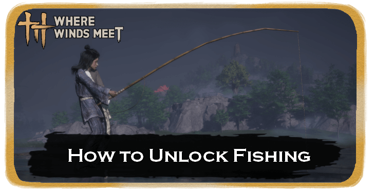 How to Unlock Fishing | Where Winds Meet｜Game8