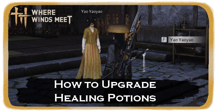How to Upgrade Healing Potions | Where Winds Meet｜Game8