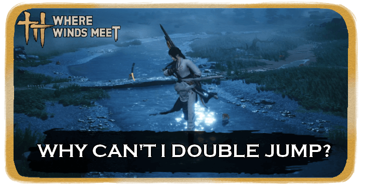Jumping Explained: Why You Can't Double Jump | Where Winds Meet｜Game8