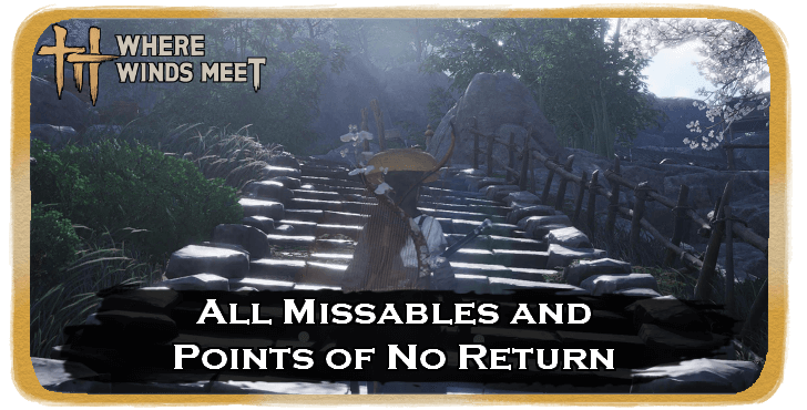 All Missables and Points of No Return | Where Winds Meet｜Game8