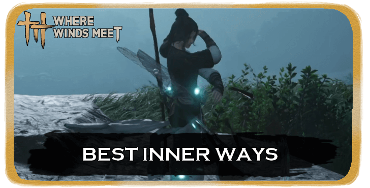 Best Inner Ways | Where Winds Meet｜Game8