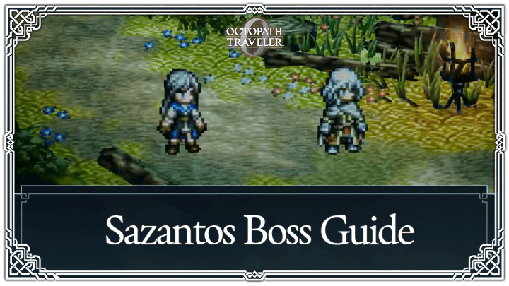 Sazantos Weaknesses and Boss Guide | Octopath Traveler 0 (Octopath 0)｜Game8