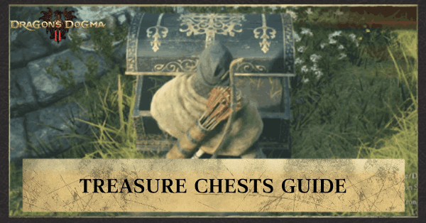 Treasure Chests Guide | Dragon's Dogma 2 (DD2)｜Game8