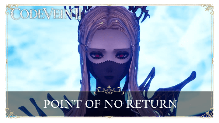 Missables and Point of No Return | Code Vein 2｜Game8