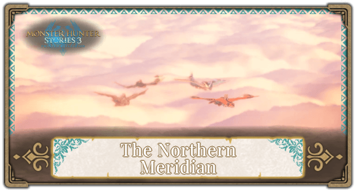 The Northern Meridian Story Walkthrough | Monster Hunter Stories 3 ...
