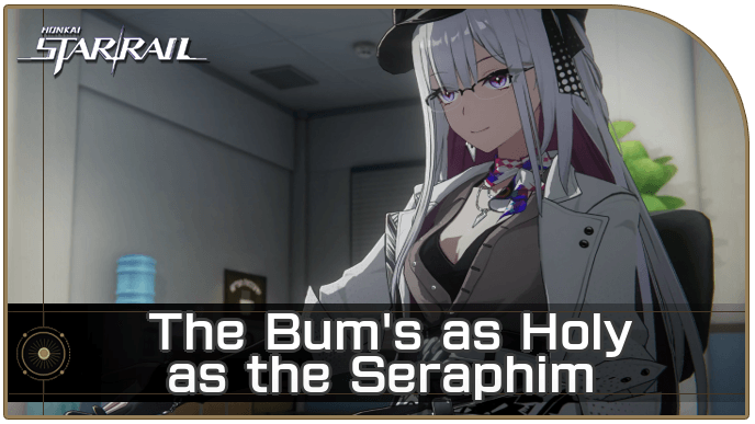 The Bum's as Holy as the Seraphim Mission Guide | Honkai: Star Rail｜Game8