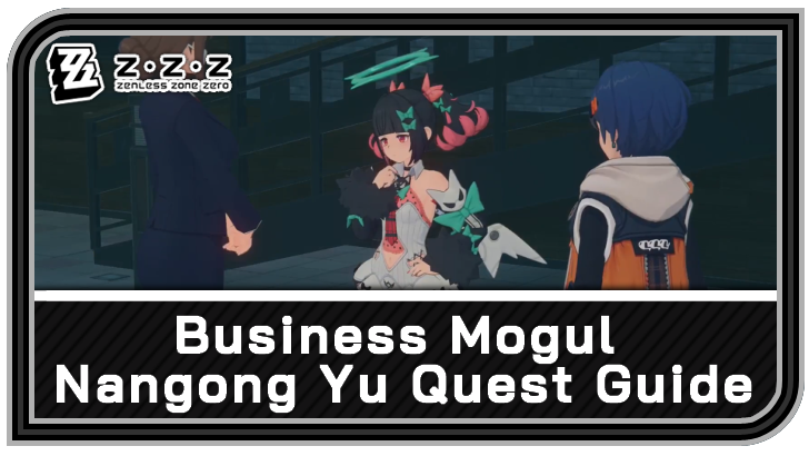 Business Mogul Nangong Yu Quest Guide | Zenless Zone Zero (ZZZ)｜Game8