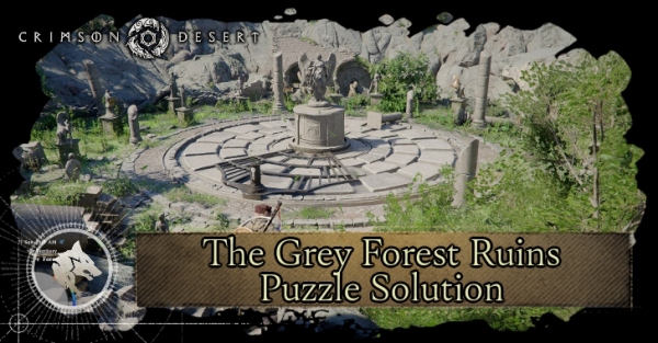 The Grey Forest Ruins Puzzle Solution | Crimson Desert｜Game8