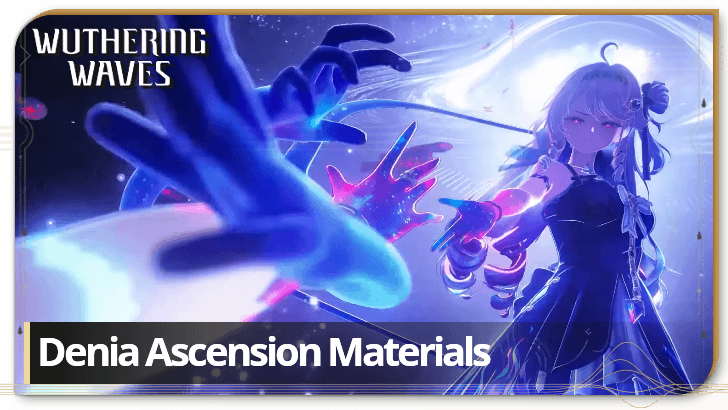 Denia Ascension Materials and Pre-Farming Guide | Wuthering Waves (WuWa ...