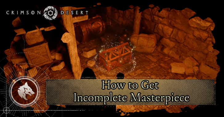 How to Get Incomplete Masterpiece | Crimson Desert｜Game8