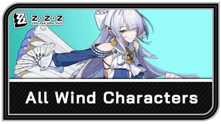 List of All Wind Characters | Zenless Zone Zero (ZZZ)｜Game8