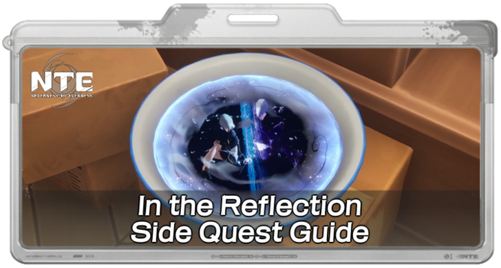 In the Reflection Side Quest Guide | Neverness to Everness (NTE)｜Game8