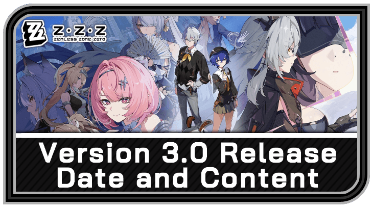 3.0 Release Date and Content Guide | Zenless Zone Zero (ZZZ)｜Game8