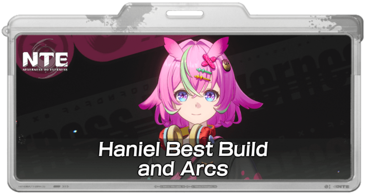 Haniel Best Build and Arcs | Neverness to Everness｜Game8