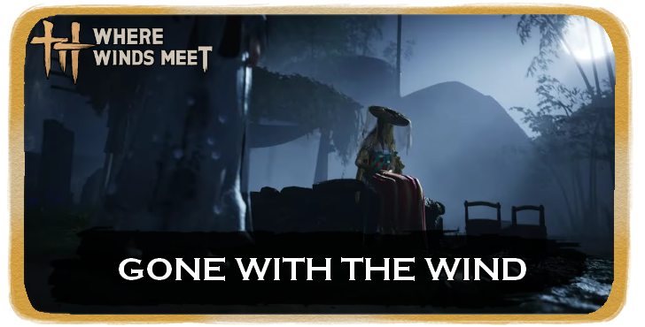 Gone with the Wind Walkthrough and Rewards | Where Winds Meet｜Game8