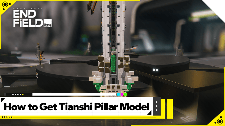 How to Get Tianshi Pillar Model | Arknights: Endfield｜Game8