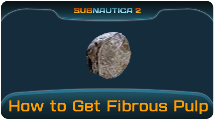 How to Get Fibrous Pulp and Location | Subnautica 2｜Game8