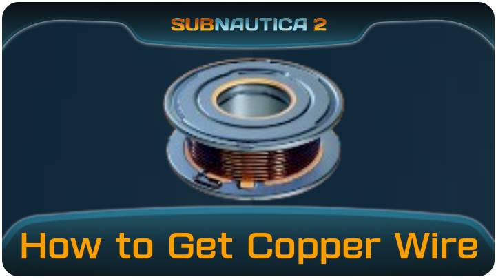 How to Get Copper Wire and Location | Subnautica 2｜Game8