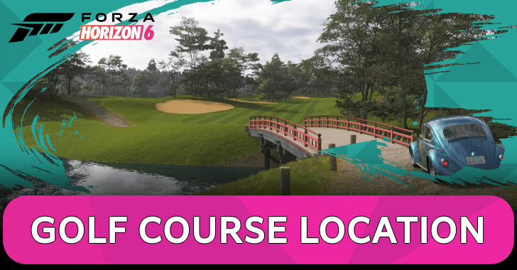 Golf Course Location | Forza Horizon 6 (FH6)｜Game8