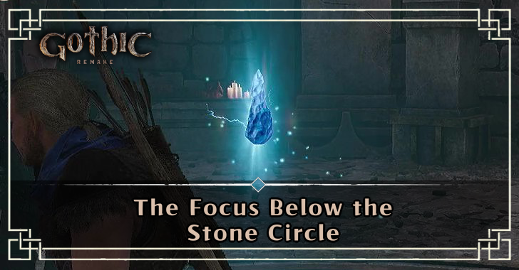 The Focus Below the Stone Circle Walkthrough | Gothic 1 Remake｜Game8